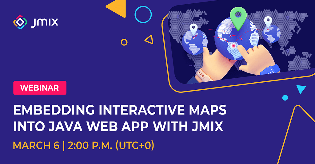 Webinar 'Embedding Interactive Maps into Java Web App with Jmix' - Announcements - Jmix